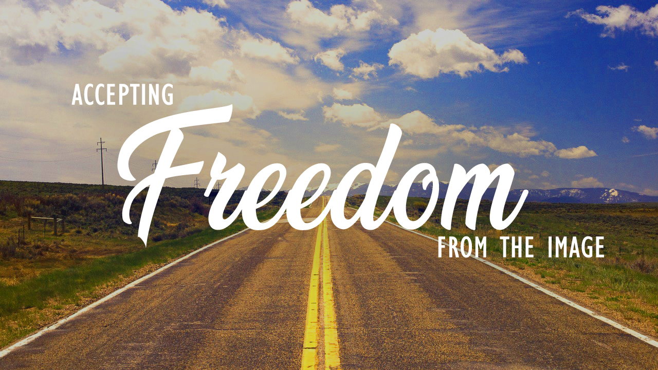 Accepting Freedom From The Image - Church of Pentecost