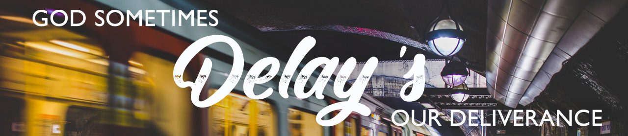 God Sometimes Delay’s Our Deliverance, Because He Is Waiting On Us ...