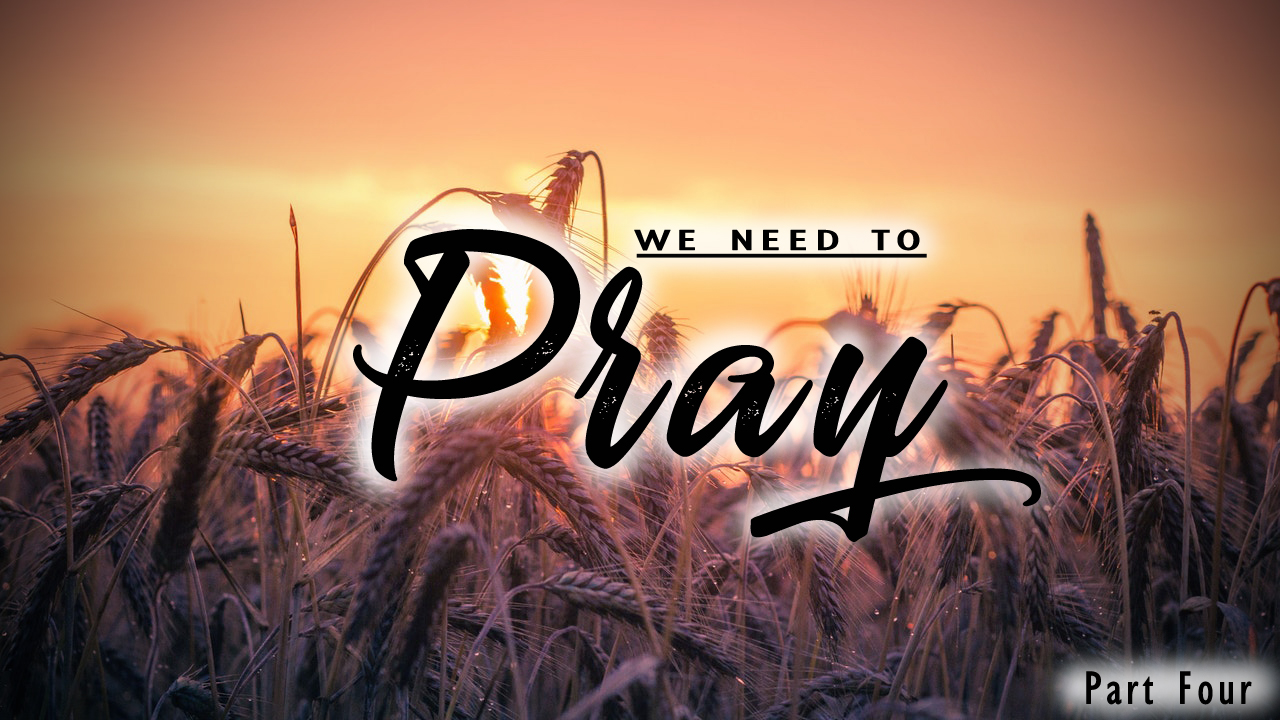 We Need To Pray: Part Four - Church of Pentecost