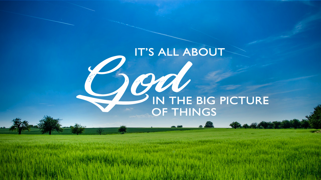 It’s All About God In The Big Picture Of Things - Church of Pentecost