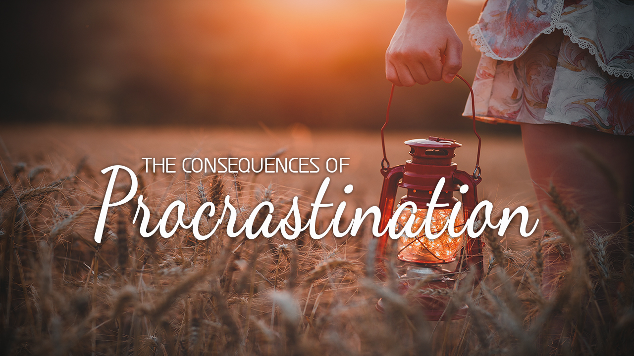 The Consequences Of Procrastination - Church of Pentecost