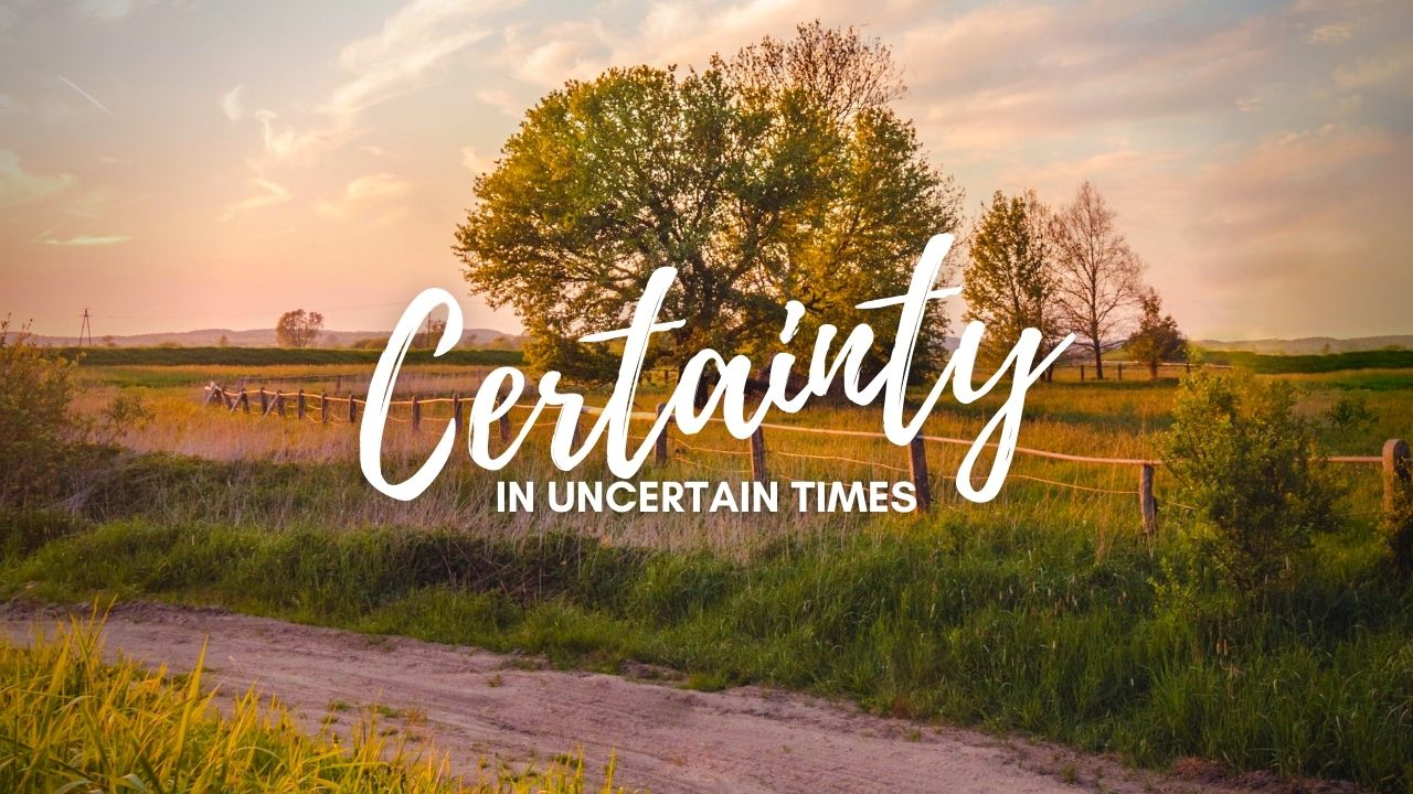 Certainty in Uncertain Times - Church of Pentecost