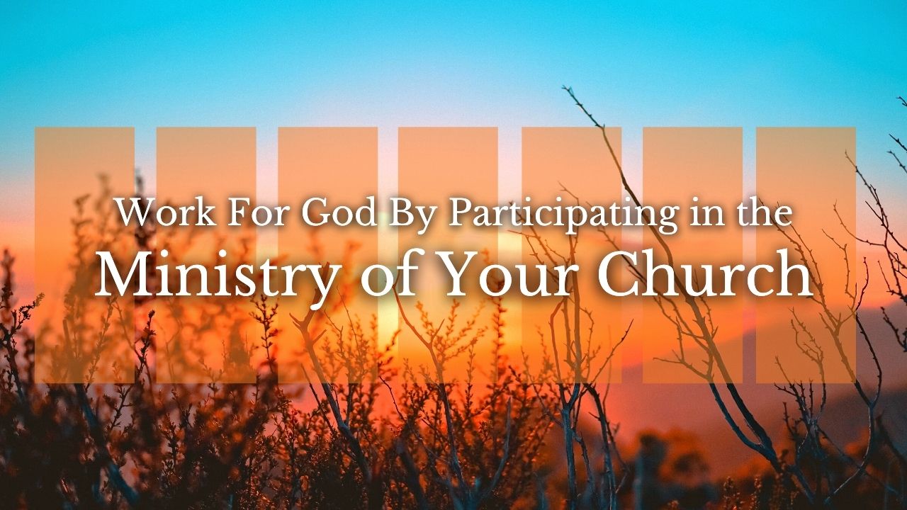 Work For God By Participating In The Ministry Of Your God - Church of ...