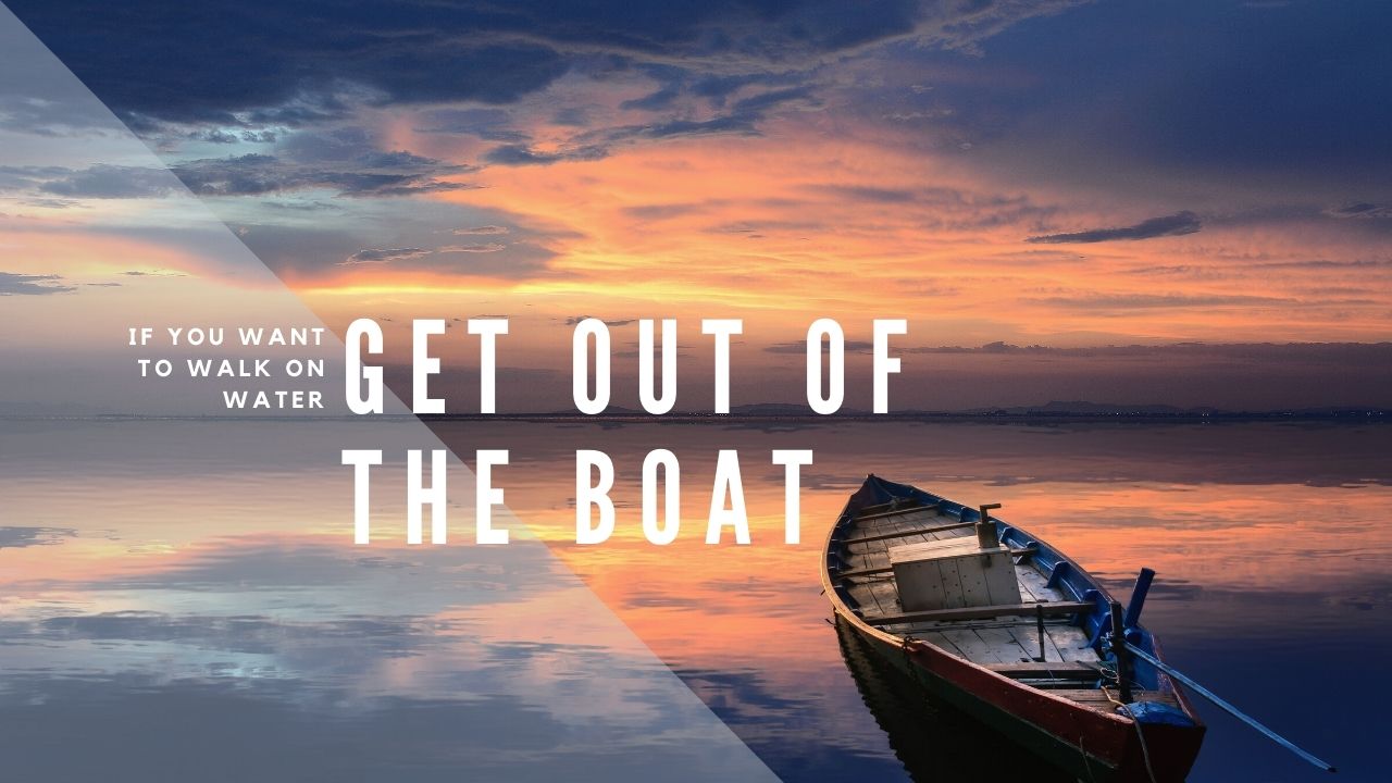 If You Want To Walk On Water Get Out Of The Boat - Church of Pentecost