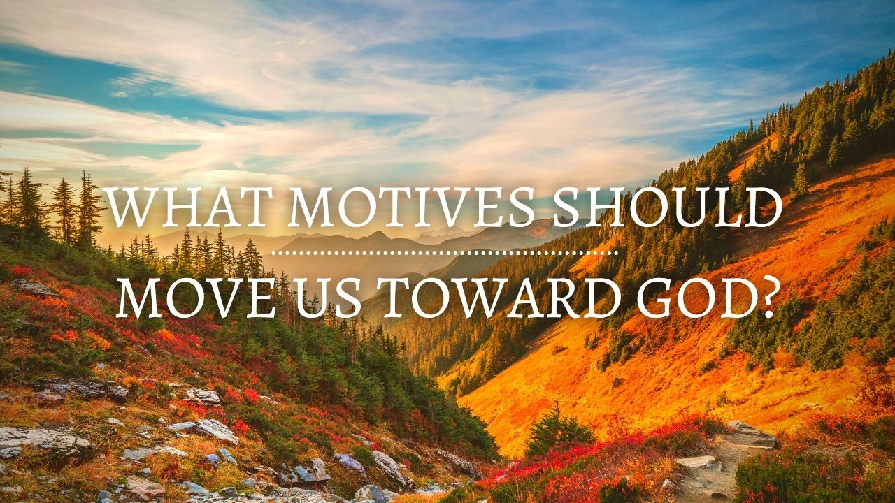 What Motives Should Move Us Toward God? - Church of Pentecost