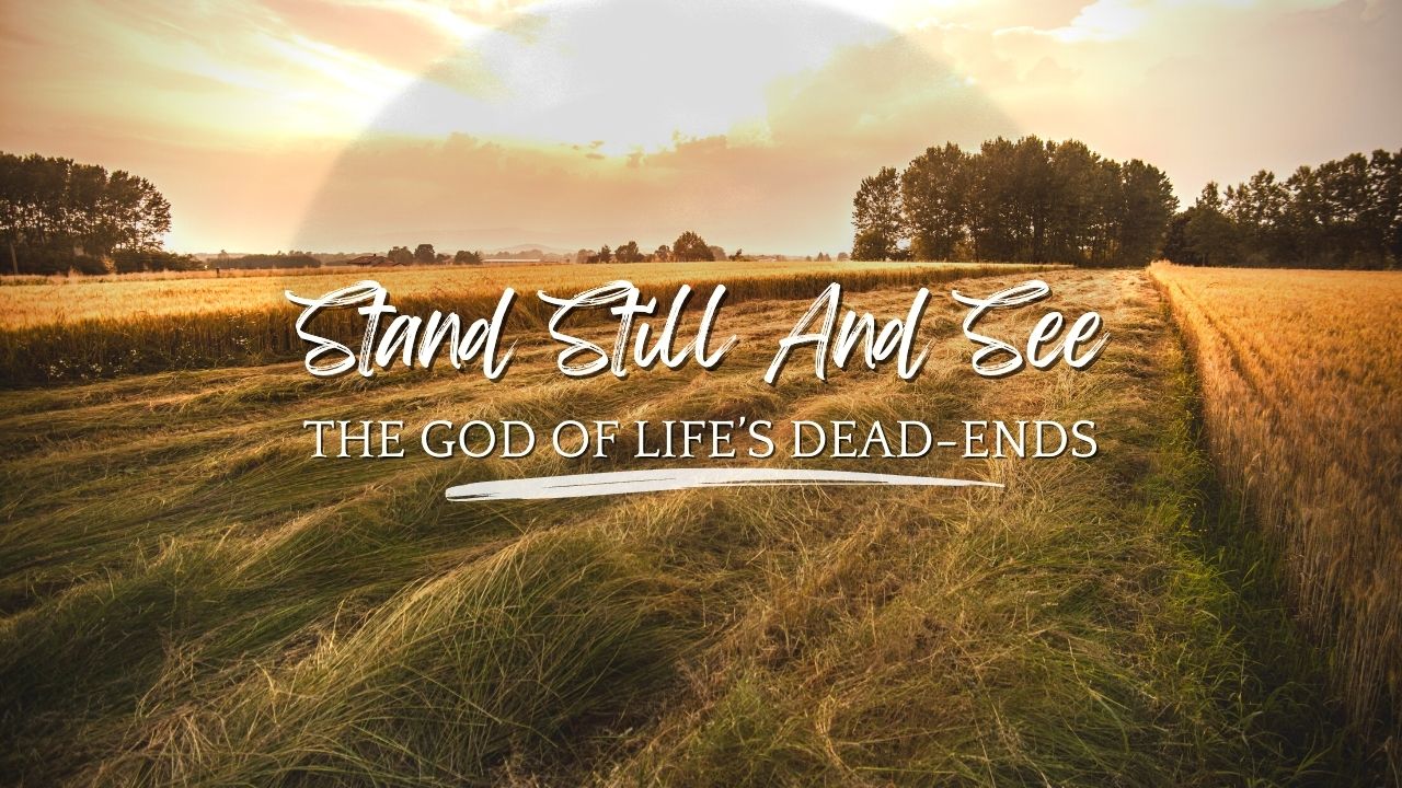 Stand Still and See the God of Life’s Dead-Ends - Church of Pentecost