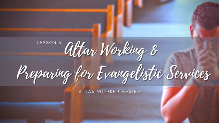 Altar Workers Lesson Three: Altar Working and Praying for Evangelistic ...