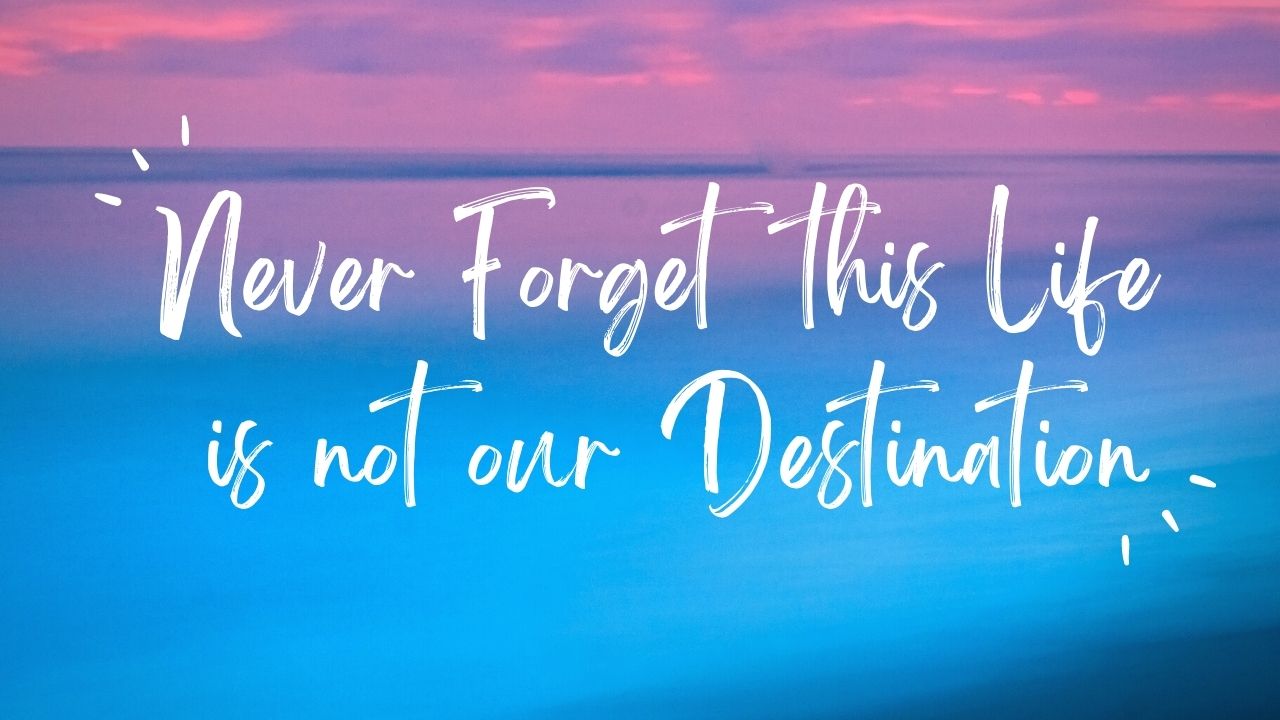 Never Forget This Life Is Not Our Destination - Church of Pentecost