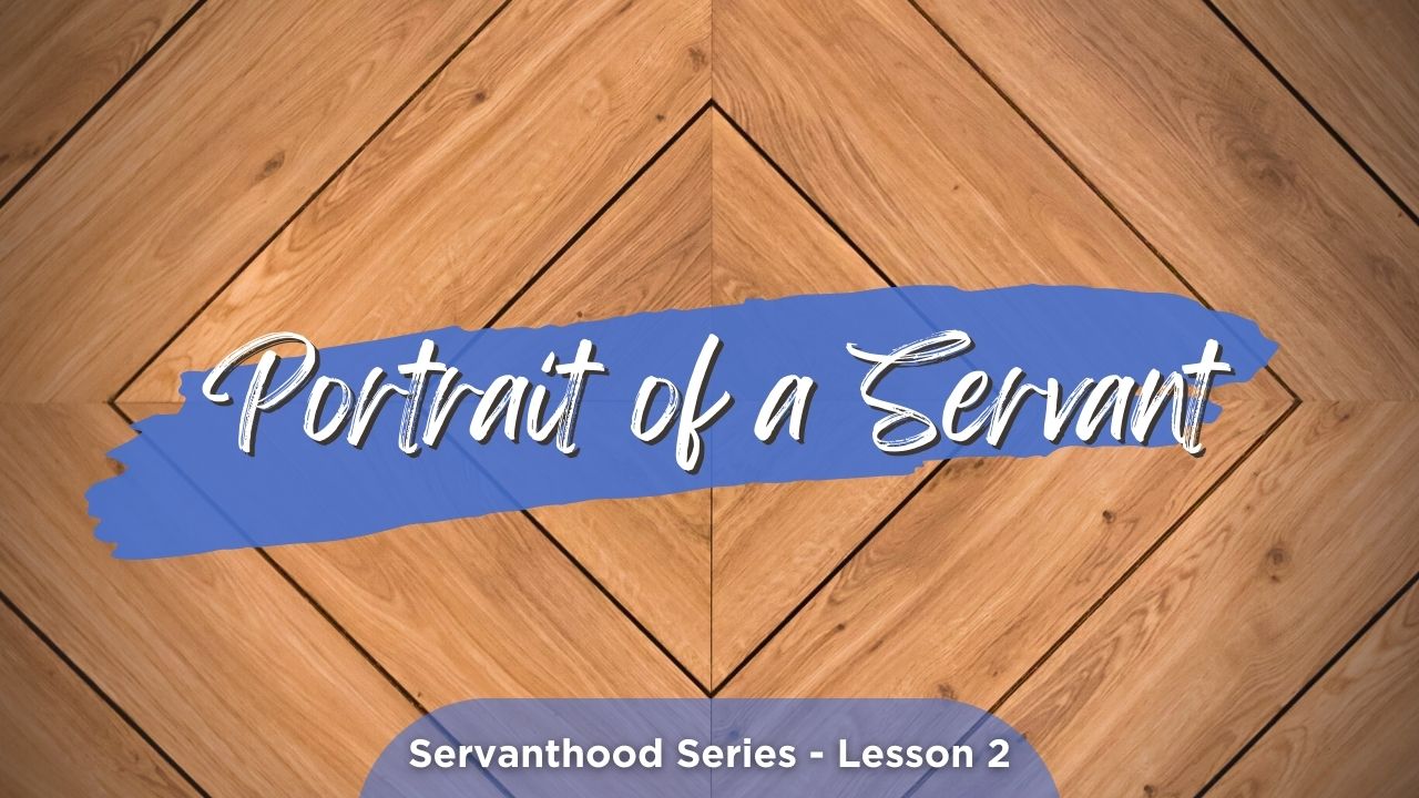Servanthood Series - Lesson Two: Portrait Of A Servant - Church of Pentecost