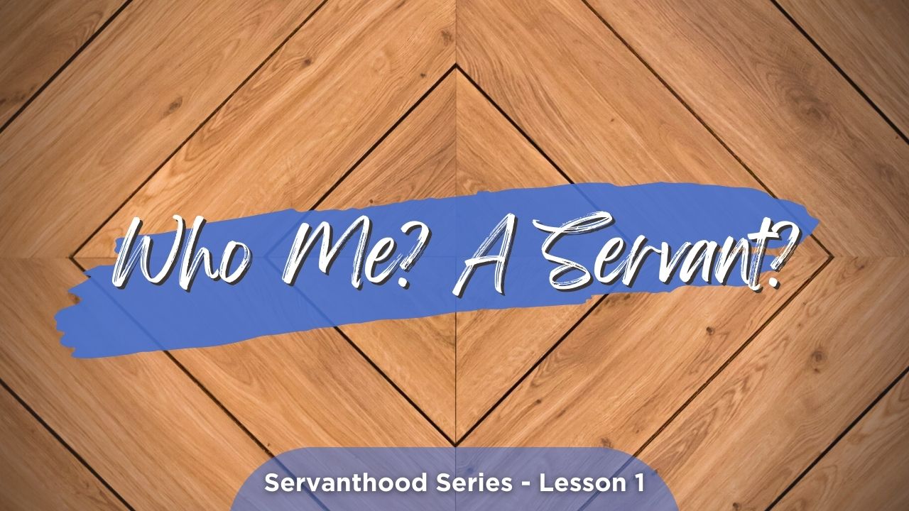 Servanthood Series - Lesson One: Who Me? A Servant? - Church of Pentecost