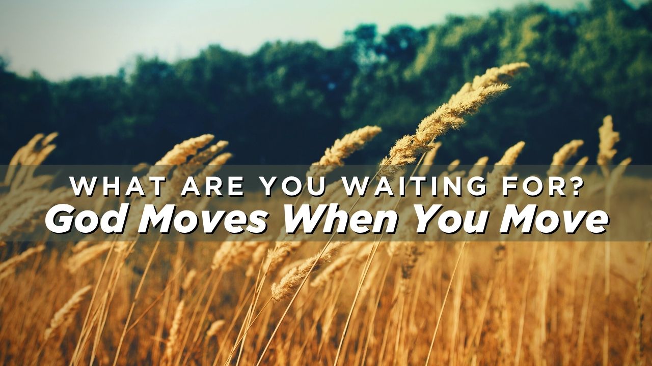 What Are You Waiting For? God Moves When You Move - Church of Pentecost