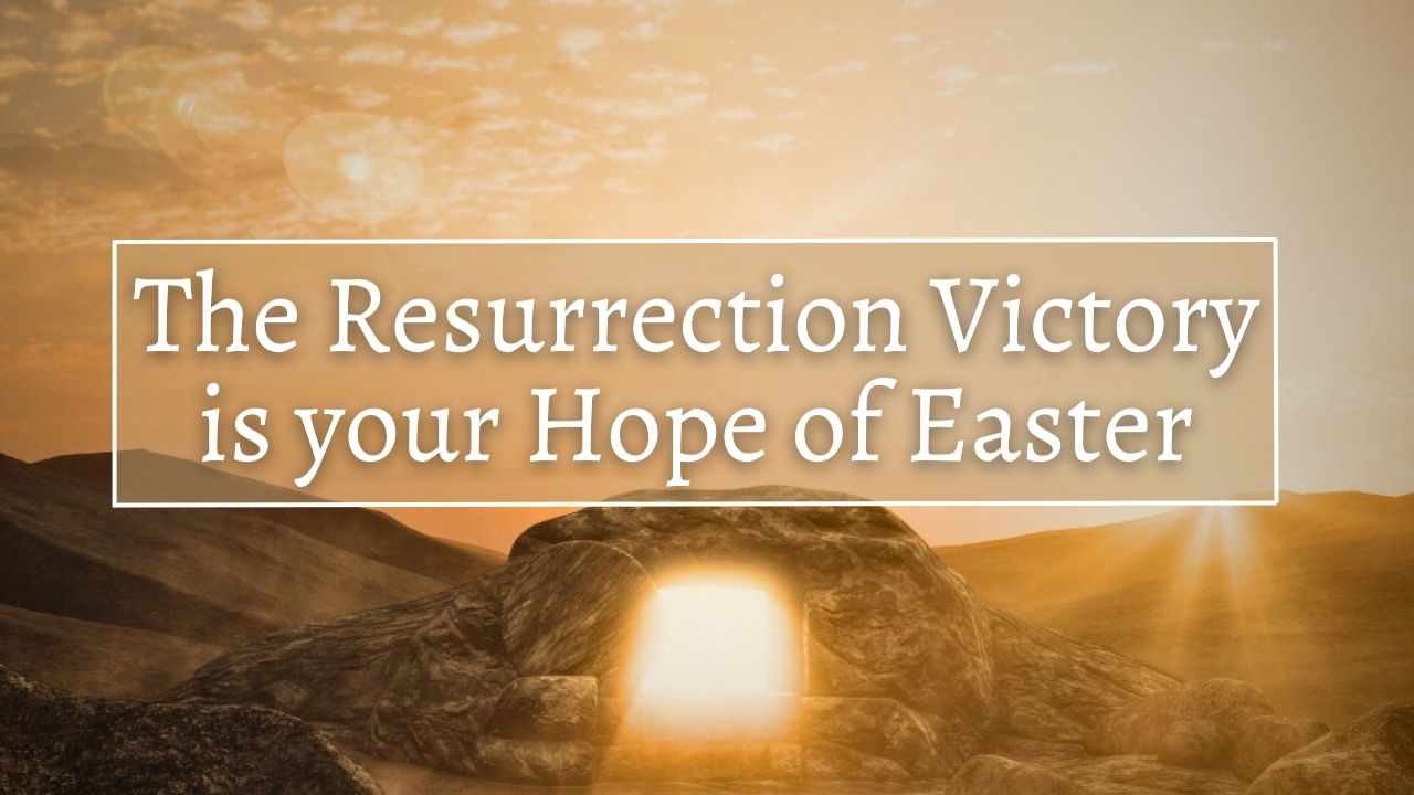 The Resurrection Victory Is Your Hope of Easter - Church of Pentecost