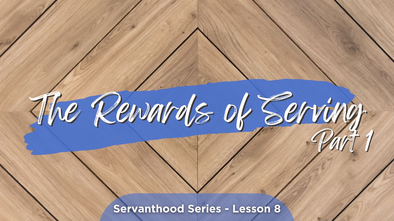 Servanthood Series: The Rewards of Serving - Part One - Church of Pentecost