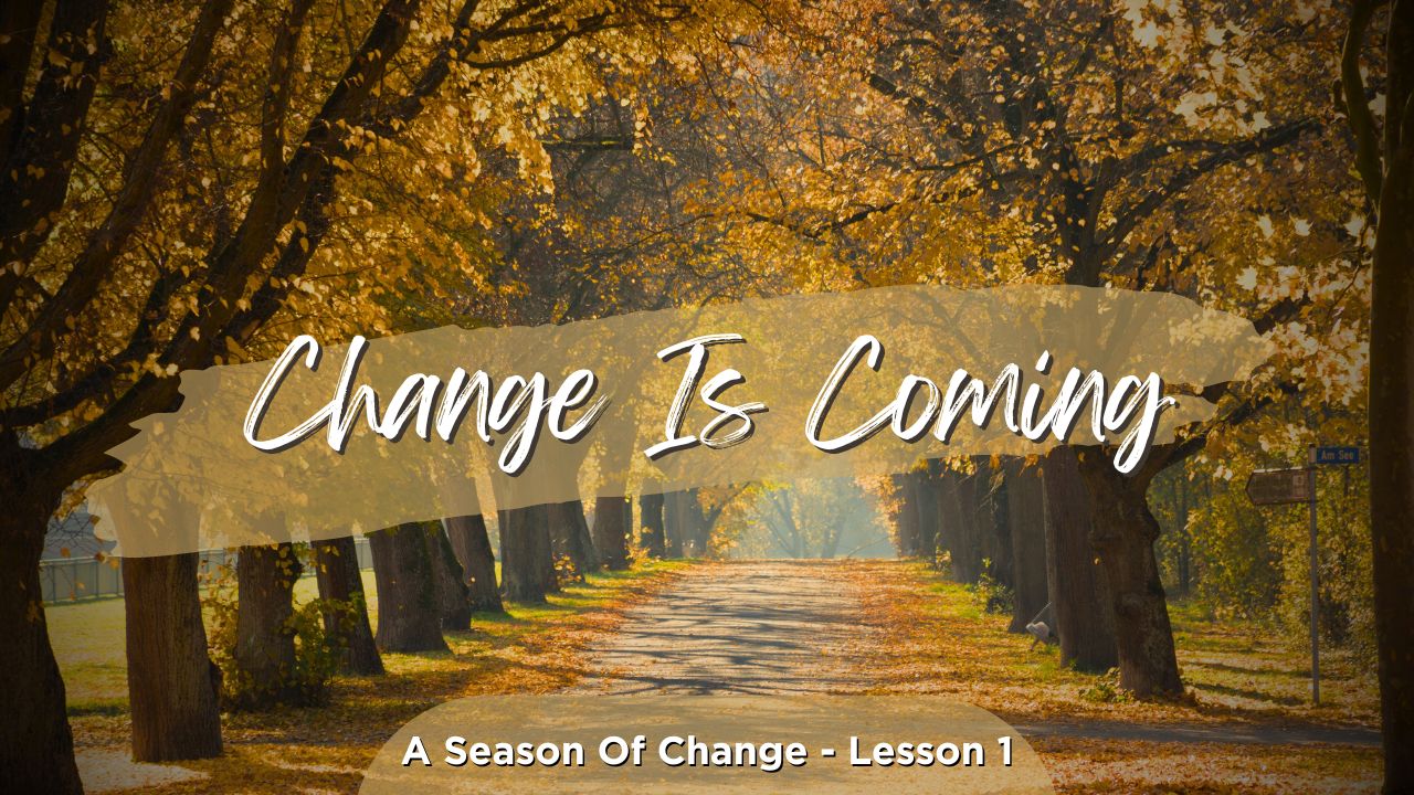 A Season of Change: Change Is Coming - Lesson One - Church of Pentecost