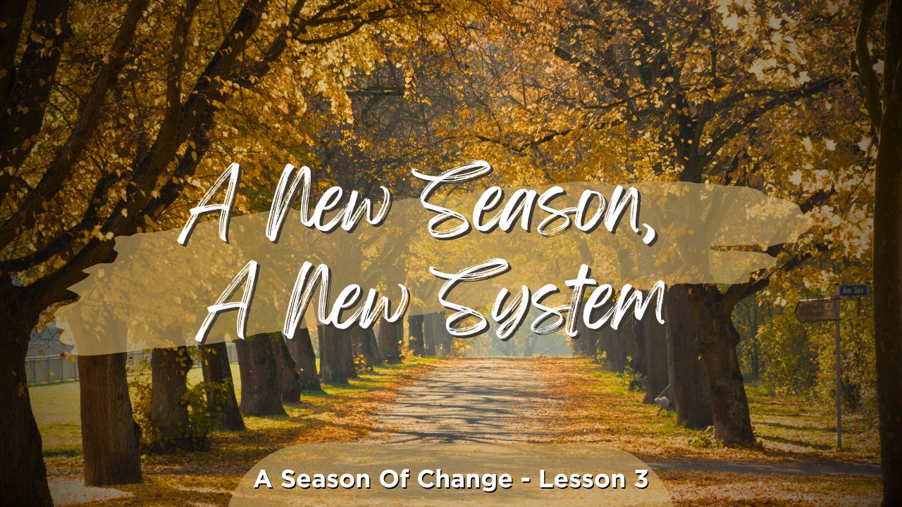 A Season of Change: A New Season, A New System - Lesson Three - Church ...