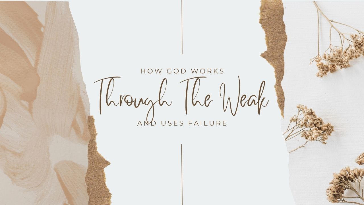 How God Works Through The Weak And Uses Failure - Church of Pentecost