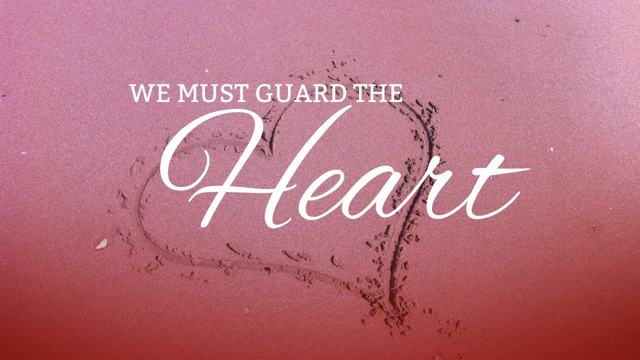 We Must Guard the Heart - Church of Pentecost