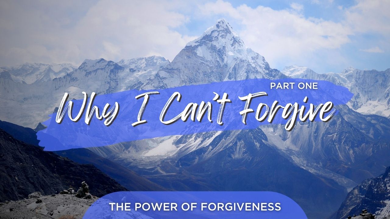 The Power Of Forgiveness Part One - Why I Can’t Forgive - Church of ...