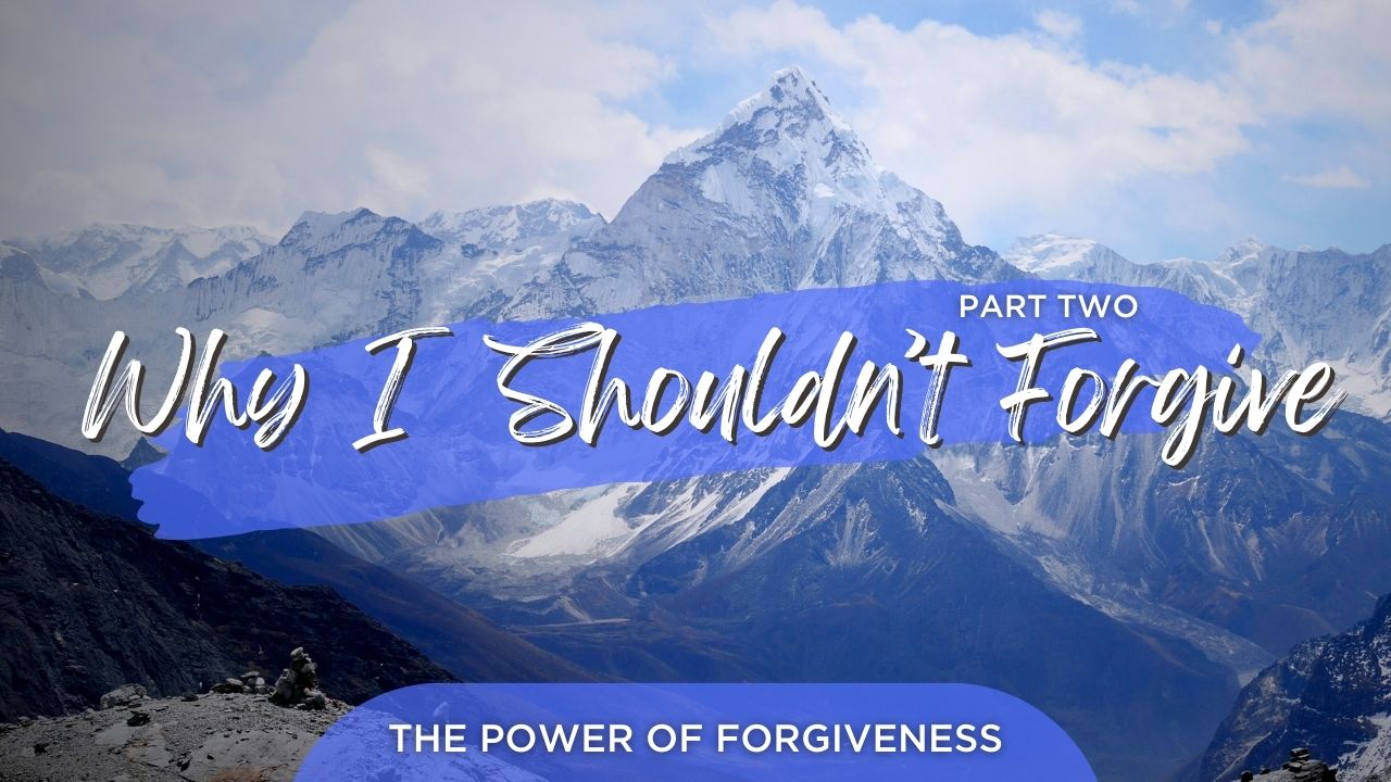 The Power Of Forgiveness - Part Two -Why I Shouldn’t Forgive - Church ...
