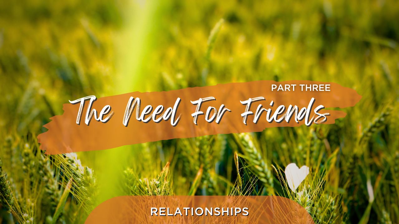 Relationships - Part Three: The Need For Friends - Church of Pentecost