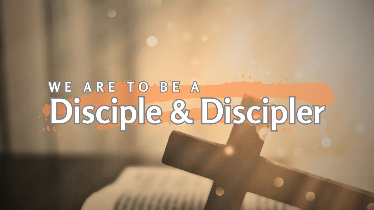 We are to be a Disciple and Discipler - Church of Pentecost
