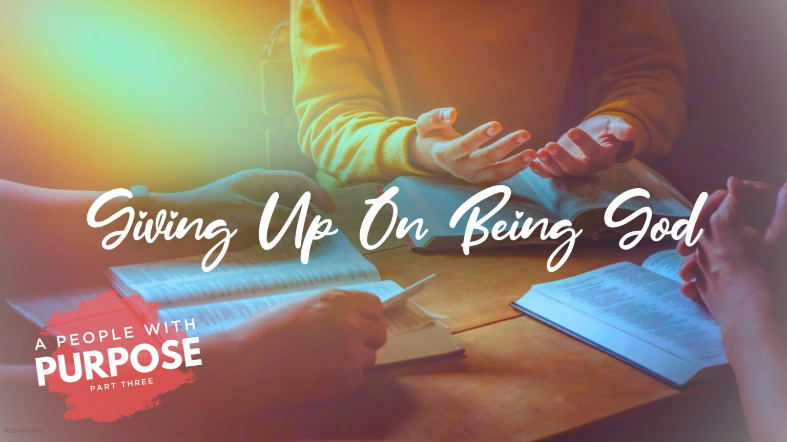 A People With A Purpose - Giving Up On Being God - Part 3 - Church of ...